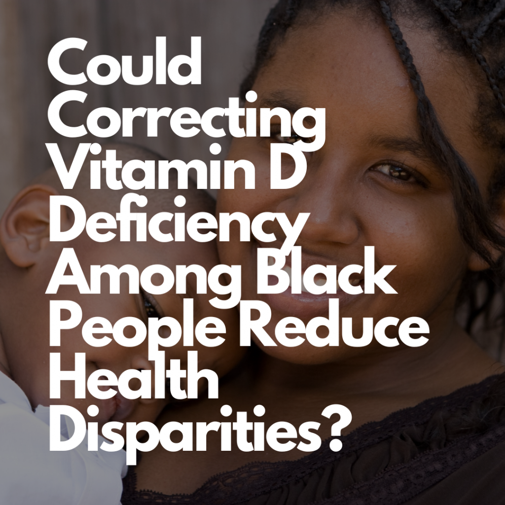 Could Correcting Vitamin D Deficiency Among Black People Reduce Health ...