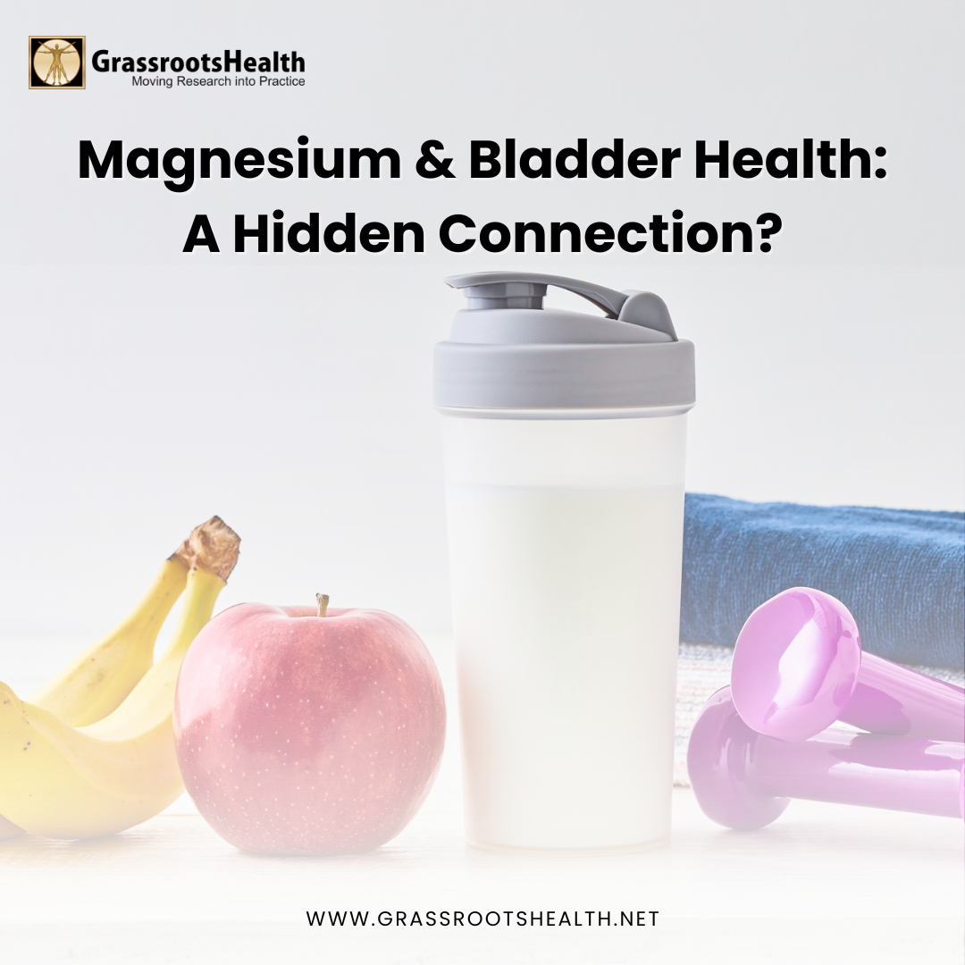 Magnesium & Bladder Health A Hidden Connection - GrassrootsHealth